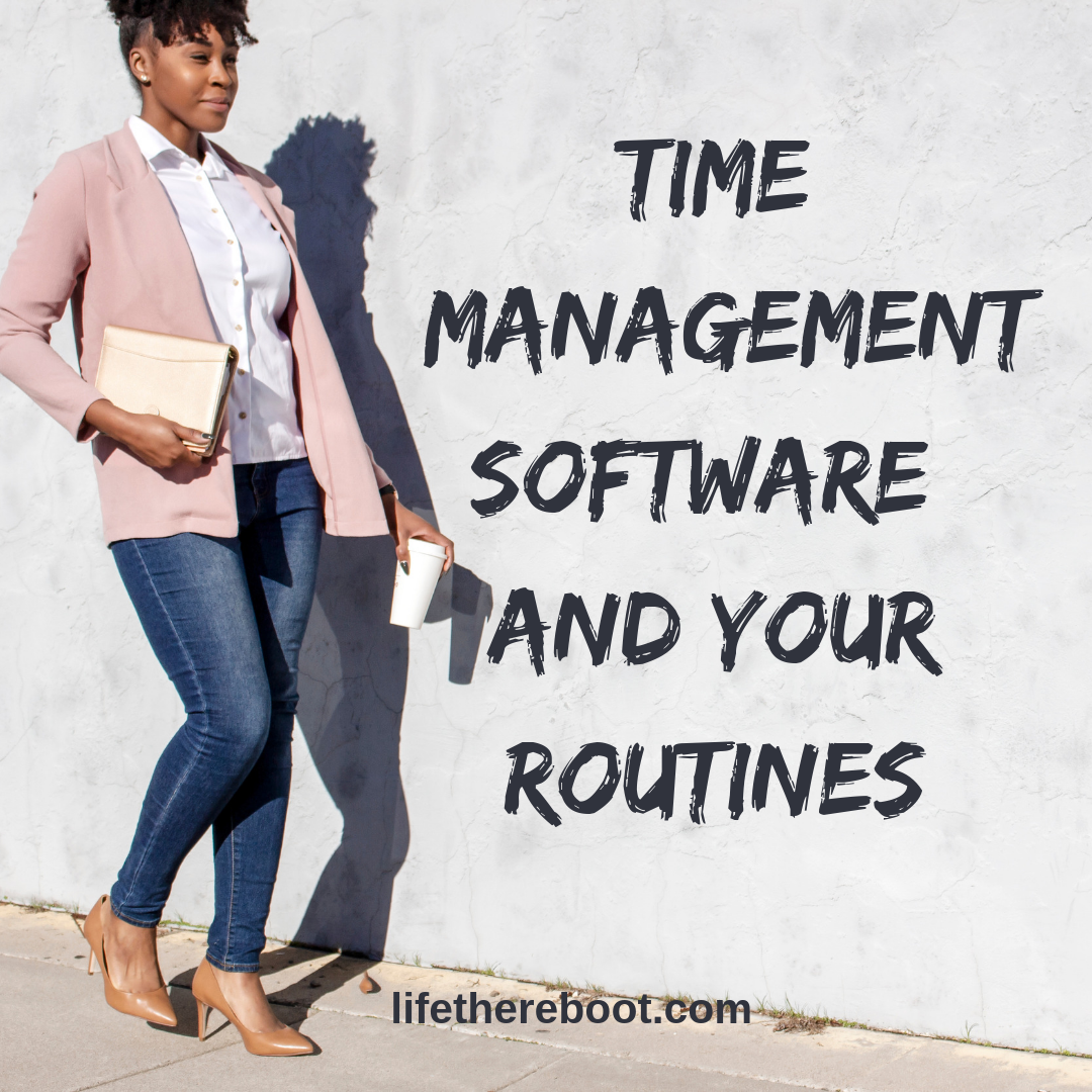 Time Management Software and Your Routines - Life: The Reboot