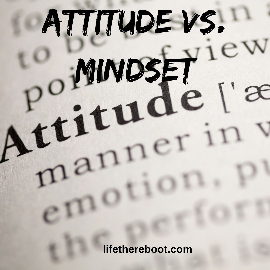 How Attitude Differs from Mindset - Life: The Reboot