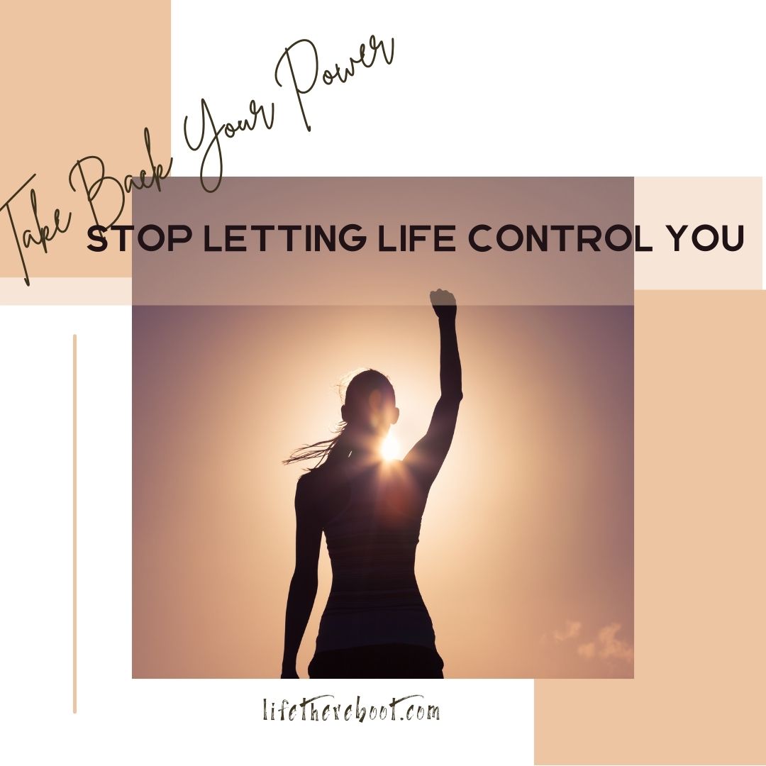 Take Back Your Power: Stop Letting Life Control You - Life: The Reboot
